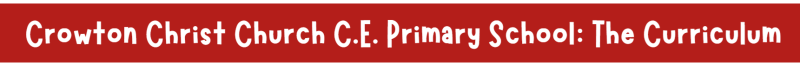 Crowton Christ Church C.E Primary: Our Curriculum